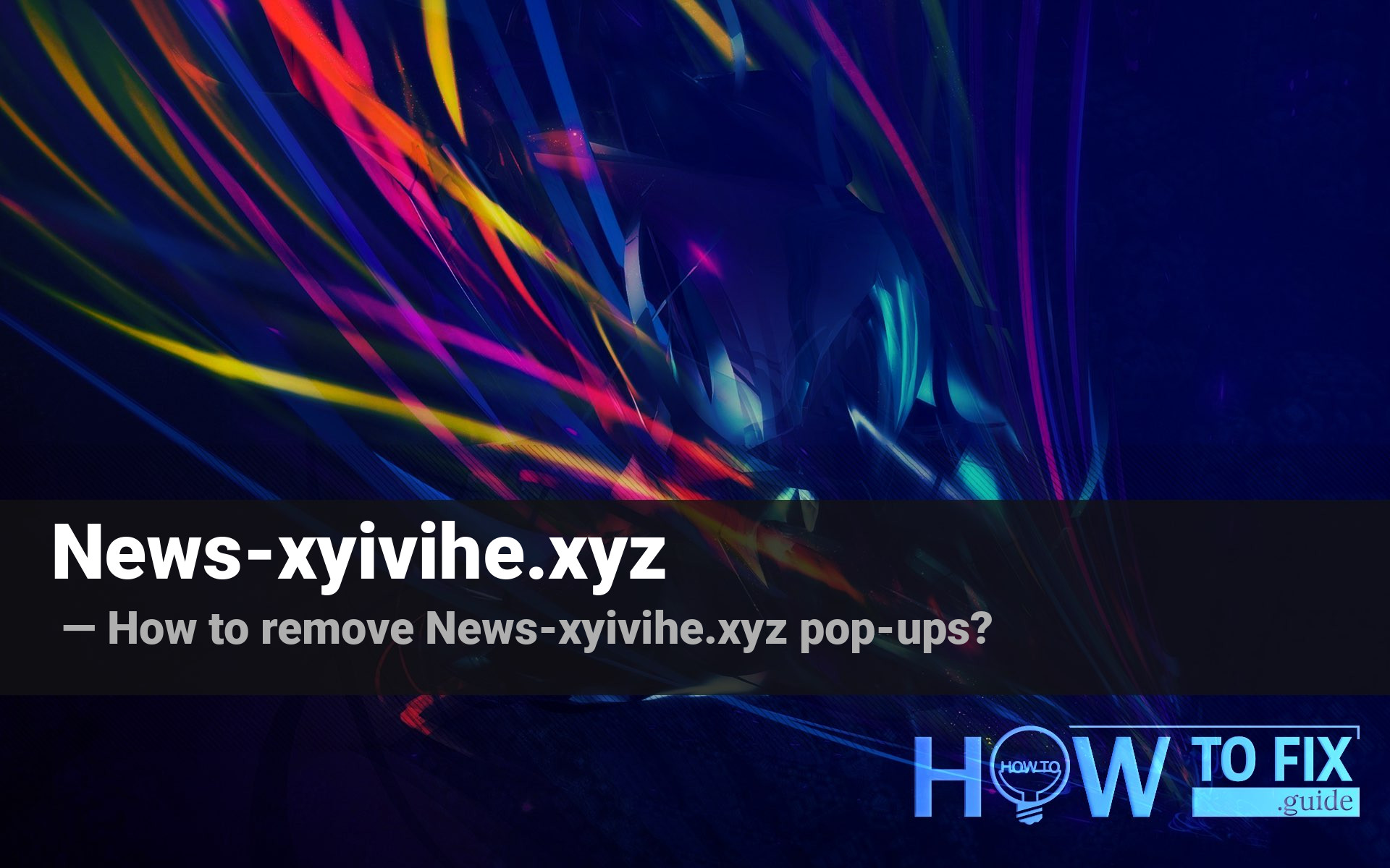 News-xyivihe.xyz Pop-up Virus — How to Remove Unwanted Ads?