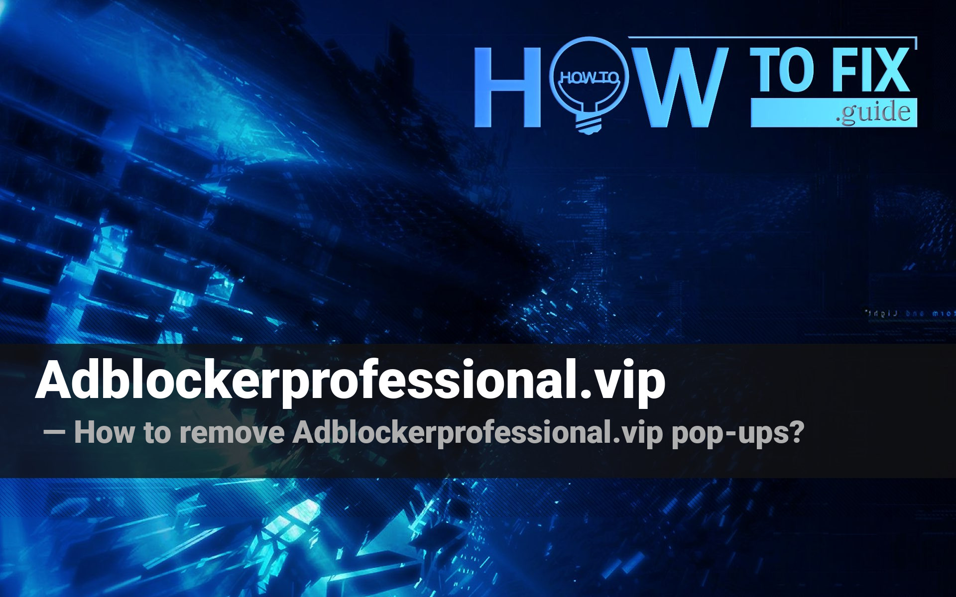 Adblockerprofessional.vip Pop-up Virus — How to Remove Unwanted Ads?